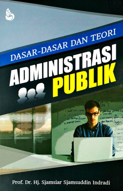 Dasar-Dasar Dan Teori Administrasi Publik – Administrasi Publik